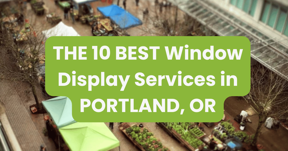 THE 10 BEST Window Display Services in PORTLAND, OR - Portland Services